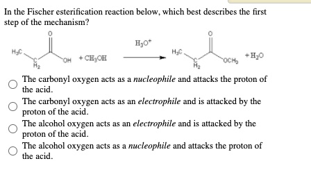 in the fischer esterification reaction below which best describes the ...