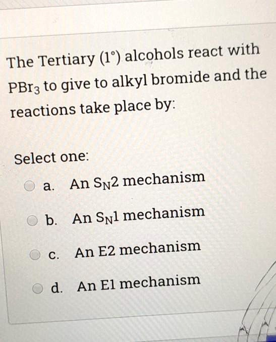 SOLVED: The Tertiary (3Â°) alcohols react with PBr3 to give alkyl ...