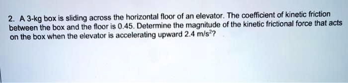 SOLVED: A 3-kg box is sliding across the horizontal floor of an elevator The coefficient of ...