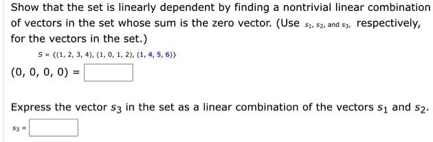 SOLVED: Show that the set is linearly dependent by finding nontrivial linear combination of ...