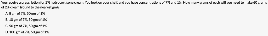 You receive a prescription for 2% hydrocortisone cream. You...