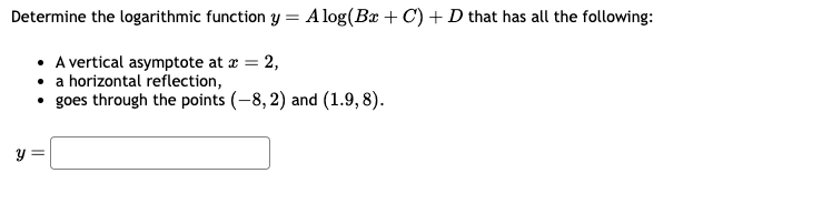 SOLVED: Determine the logarithmic function y=A log (B x+C)+D that has ...