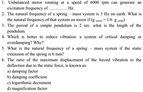 1. Unbalanced motor rotating at a speed of 6000 rpm can generate an excitation frequency of. Hz ...