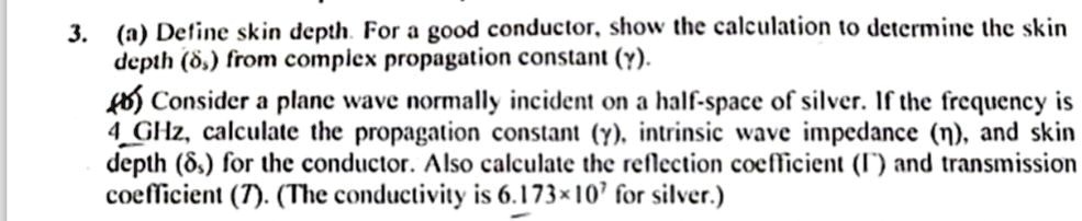 3. (a) Define skin depth. For a good conductor, show the calculation to ...
