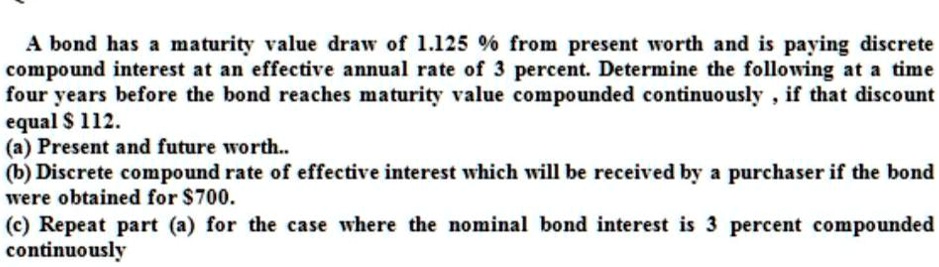 SOLVED: A bond has a maturity value draw of 1.125% from present worth ...