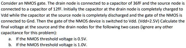 SOLVED: Consider an NMOS gate. The drain node is connected to a ...
