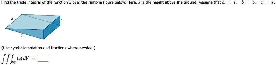 Find the triple integral of the function (z) over the ramp in figure ...