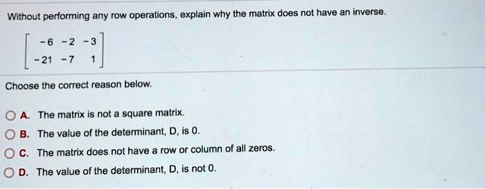 SOLVED: Without performing any row operations, explain why the matrix does not have an inverse ...