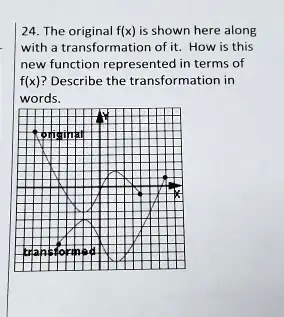 SOLVED: The original f(x) is shown here along with transformation of it ...