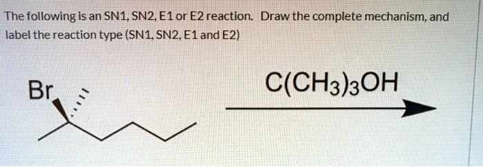 SOLVED: The following is an SN1, SN2, E1, E2 reaction: Draw the ...