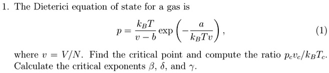 1. The Dieterici equation of state for a gas is p = (kB T)/(v - b ...