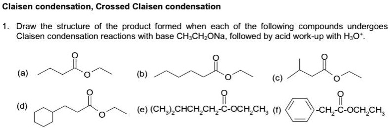 SOLVED: Claisen condensation, Crossed Claisen condensation Draw the ...