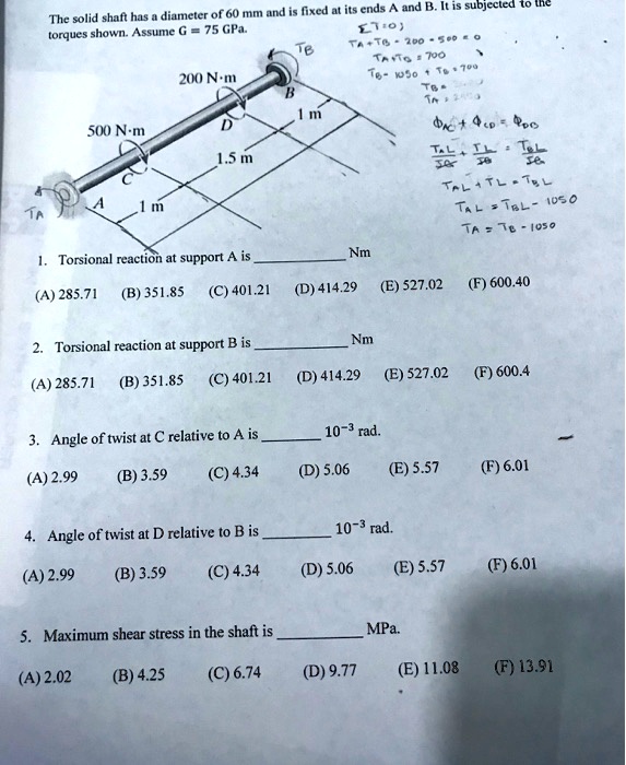 The solid shaft has a diameter of 60 mm and is fixed at its ends A and B. It is subjected to the ...