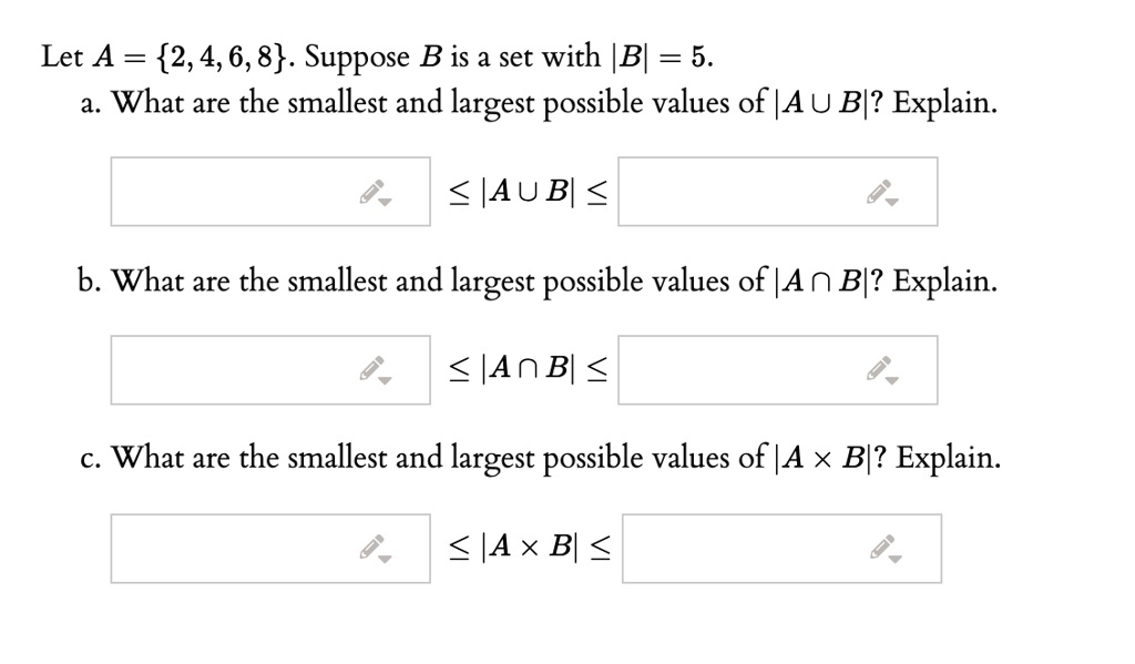 SOLVED: Let A = 2,4,6,8. Suppose B is set with |Bl = 5. What are the smallest and largest ...