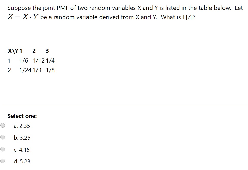 SOLVED: Suppose the joint PMF of two random variables X and Y is listed in the table below: Let ...