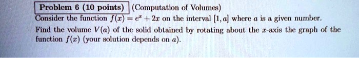 SOLVED: Problem 6 (10 points) (Computation of Volumes) Consider thc function f(T) 2r on thc ...