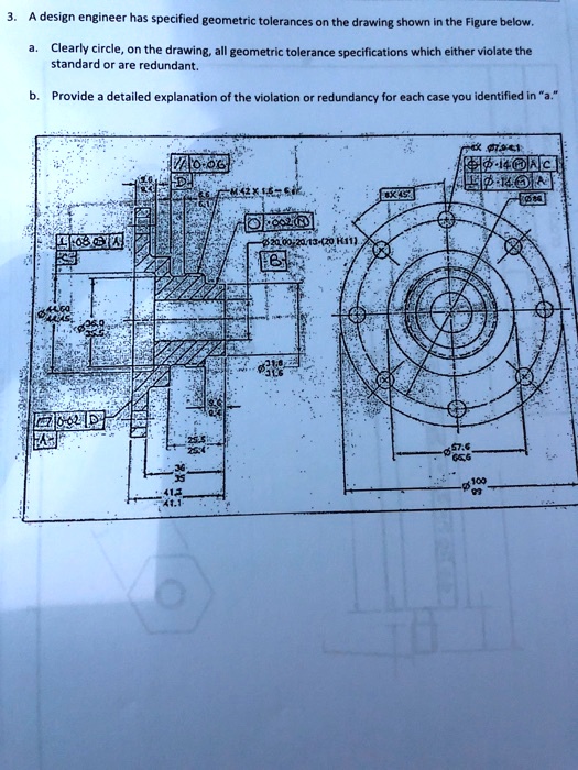 3. A design engineer has specified geometric tolerances on the drawing ...