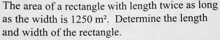 SOLVED: The area of a rectangle with length twice as long as the width is 1250 m? Determine the ...