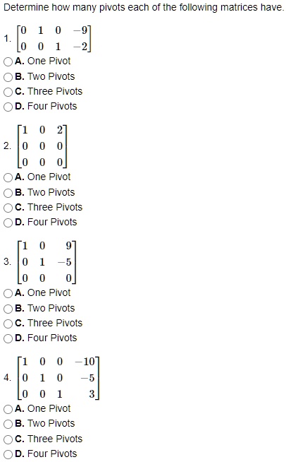 SOLVED: Determine how many pivots each of the following matrices have ...