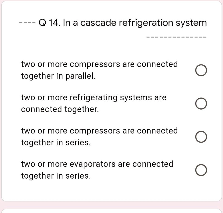 SOLVED: 14. In a cascade refrigeration system two or more compressors ...