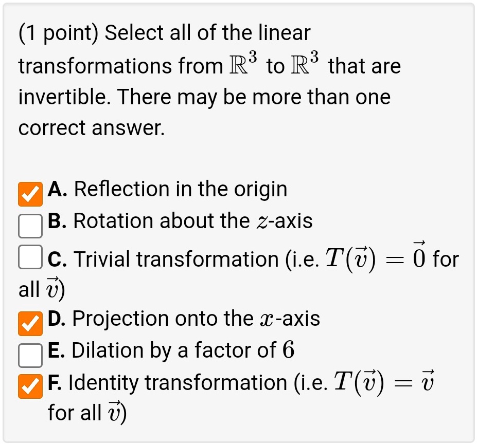 1 point select all of the linear transformations from r3 to r3 that are invertible there may be ...