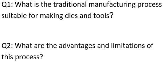 Q1: What is the traditional manufacturing process suitable...