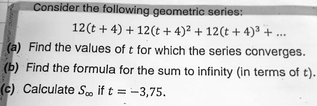 Solved Consider The Following Geometric Series 12t 4 12t4212t43 A Find The 
