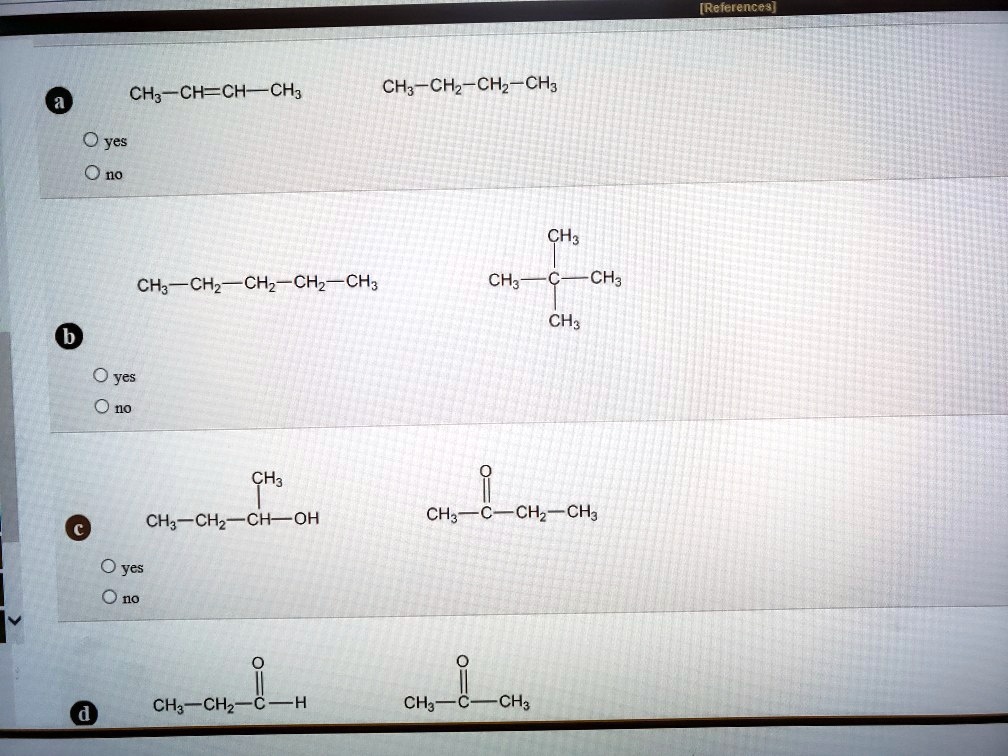 CH; CH-CH CH CH3 CH2 CH2 CH3 yes CH3 CHa CH2 CH2 CH2 CH CH3 CH3 CH yes ...