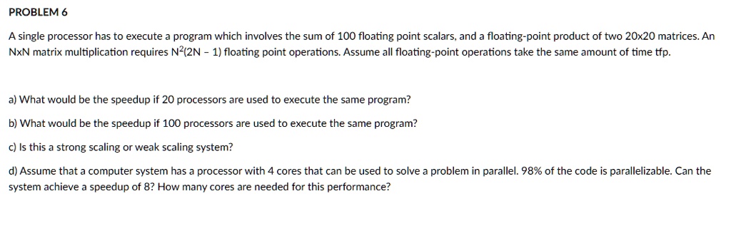 SOLVED: PROBLEM6 A single processor has to execute a program which involves the sum of 100 ...