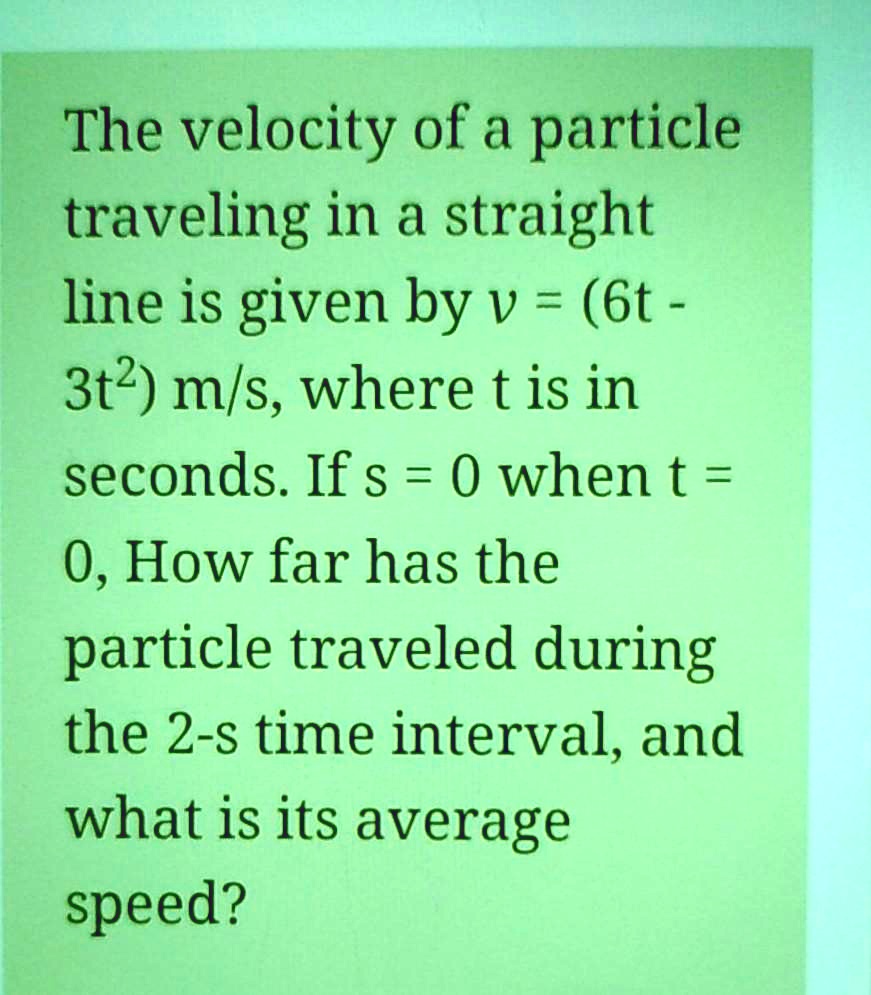 SOLVED: The velocity of a particle traveling in a straight line is given by v = (6t 3t2) m/s ...