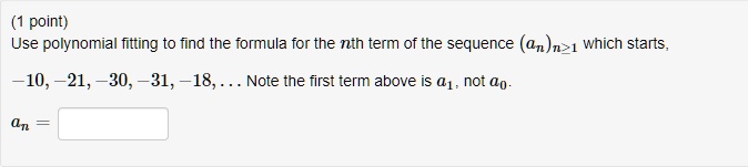 SOLVED: point) Use polynomial fitting to find the formula for the nth term of the sequence (@n ...