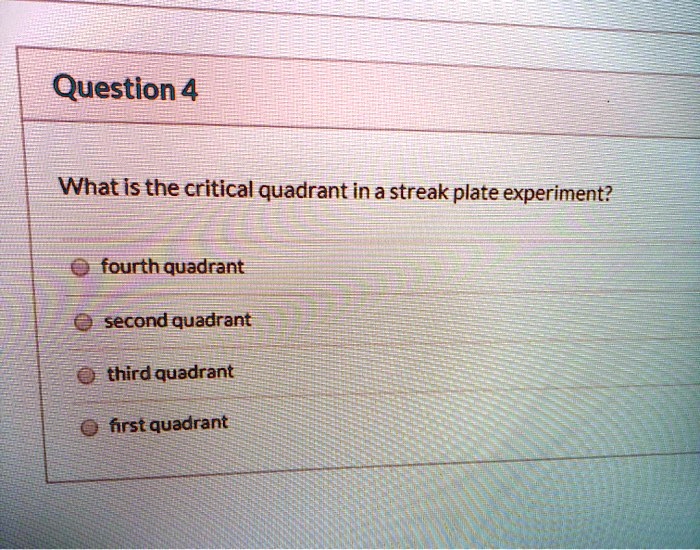 SOLVED: Question 4 What Is the critical quadrant in a streak plate ...