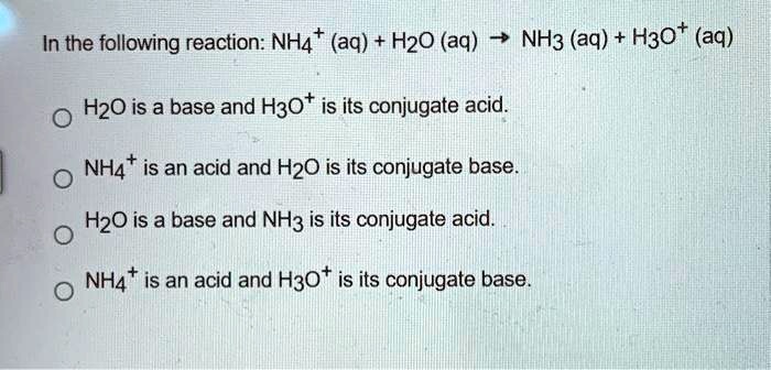 SOLVED: In the following reaction: NH4 (aq) + H20 (aq) NH3 (aq) + H3ot ...