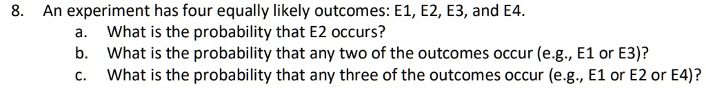 SOLVED: 8. An experiment has four equally likely outcomes: E1, E2, E3 ...