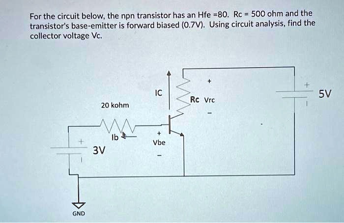 SOLVED: For the circuit below, the NPN transistor has an Hfe = 80. Rc ...