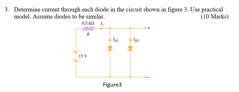 SOLVED: Texts: 3. Determine the current through each diode in the circuit shown in Figure 3. Use ...