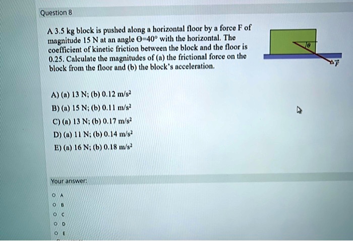 SOLVED: Question A3.Skg block is pushed along horizontal floor by force F of magnitude 15 Nat an ...
