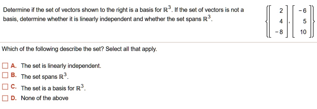 SOLVED: Determine if the set of vectors shown to the right is a basis for R3 . If the set of ...