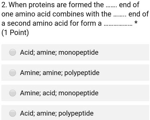 SOLVED: 2. When proteins are formed the end of one amino acid combines ...