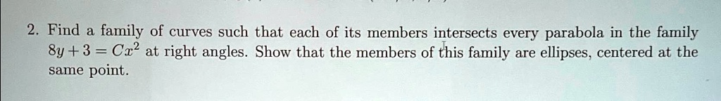 SOLVED: Find a family of curves such that each of its members ...