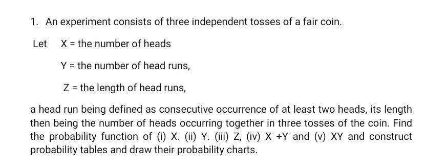 1. An experiment consists of three independent tosses of a fair coin ...
