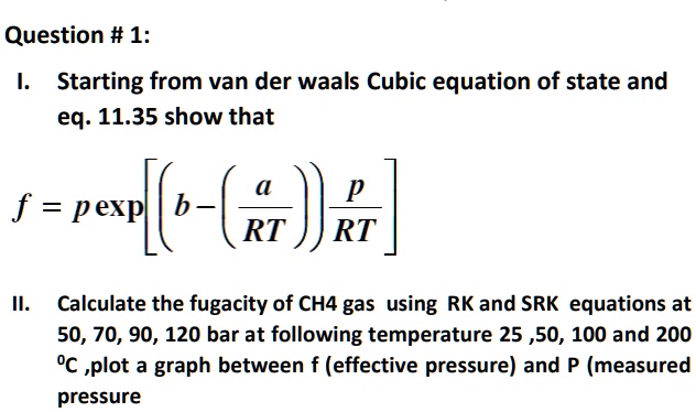 Solved Calculate The Fugacity Of Ch4 Gas Using Rk And Srk Equations At 50 70 90 And 120 Bar 