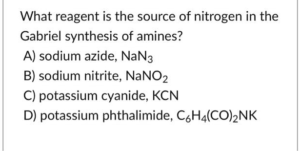 what reagent is the source of nitrogen in the gabriel synthesis of ...