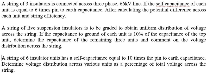 A string of 3 insulators is connected across a three-phase, 66kV line. If the self-capacitance ...