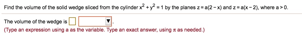 SOLVED: Find the volume of the solid wedge sliced from the cylinder x2 ...