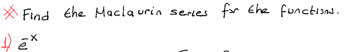 SOLVED: Find the Maclaurin series for the functions. 1) e^-x