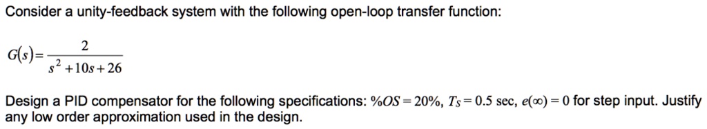 Consider a unity-feedback system with the following open-loop transfer function: G(s) = (2)/(s^2 ...