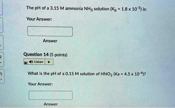 SOLVED: The pH of a 3.15 M ammonia (NH3) solution (Kb = 1.8 x 10^-5) is
