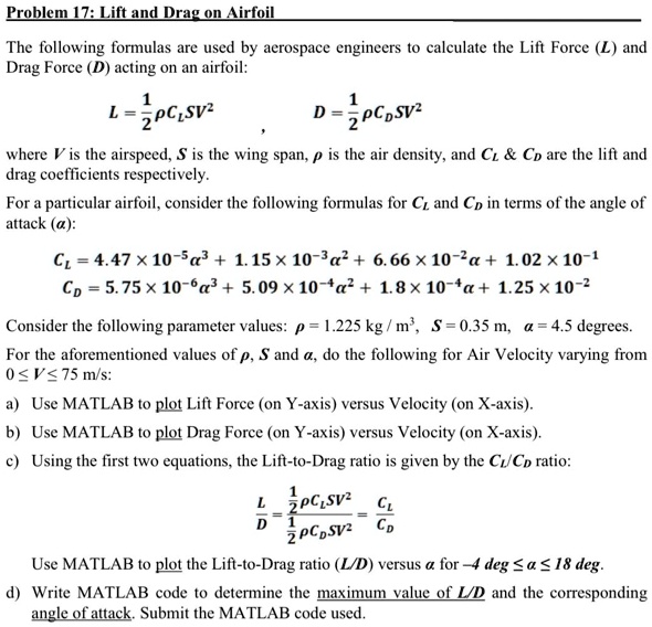 SOLVED: Using MATLAB Problem 17: Lift and Drag on Airfoil The following formulas are used by ...