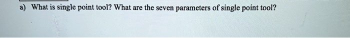 a what is single point tool what are the seven parameters of single ...